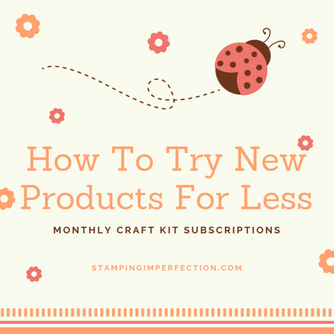 How To Try Out New Products For Less: Kit Subscriptions – Stamping ...